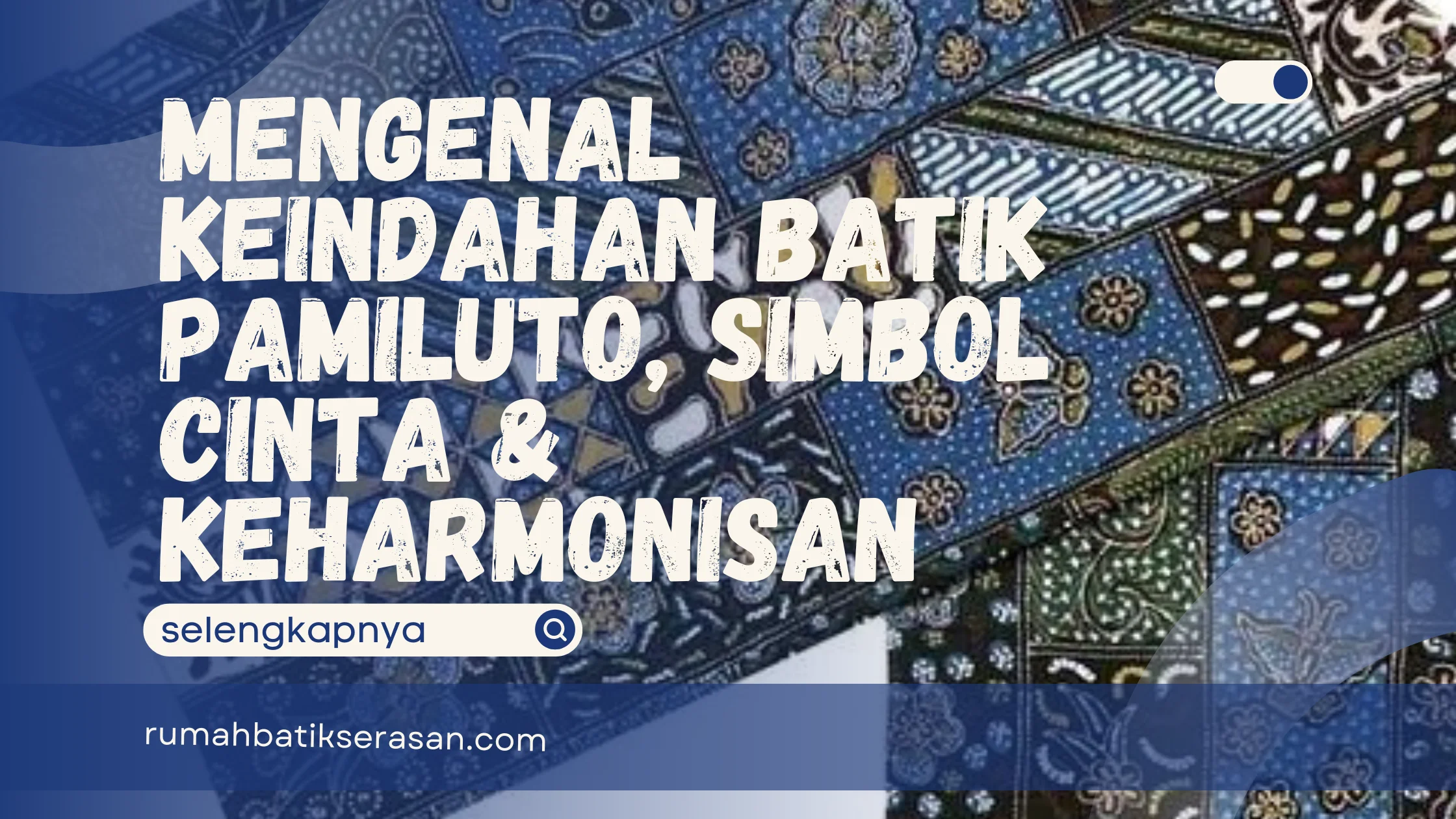 Mengenal Keindahan Batik Pamiluto, Simbol Cinta & Keharmonisan